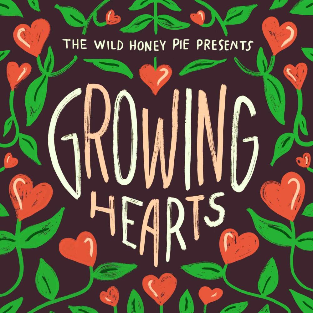Growing Hearts | The Wild Honey Pie